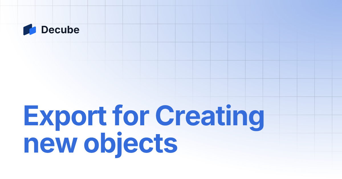 Export for Creating new objects | Decube